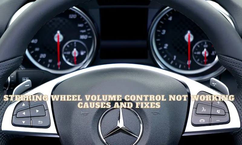 Steering Wheel Volume Control not Working: Causes and Fixes