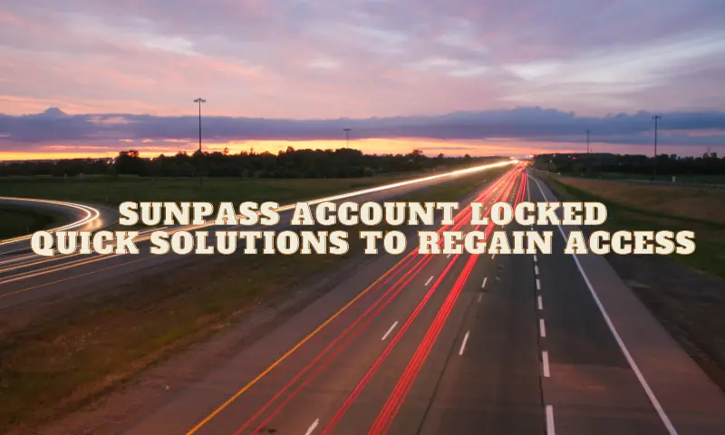 SunPass Account Locked: Quick Solutions to Regain Access