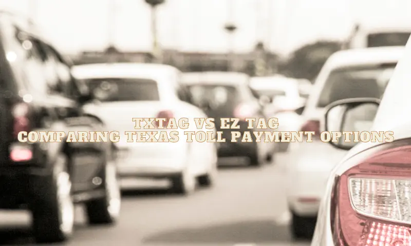 Txtag vs EZ TAG: Comparing Texas Toll Payment Options