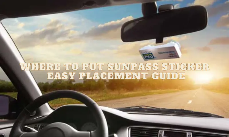 Where to Put SunPass Sticker: Easy Placement Guide