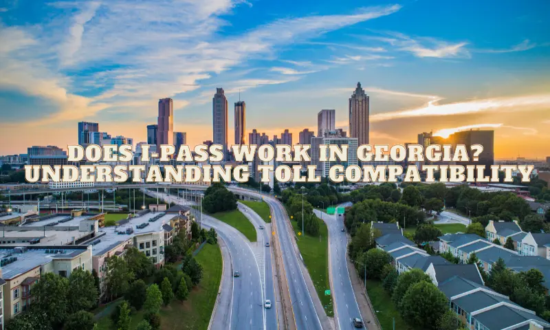 Does I-Pass Work in Georgia? Understanding Toll Compatibility