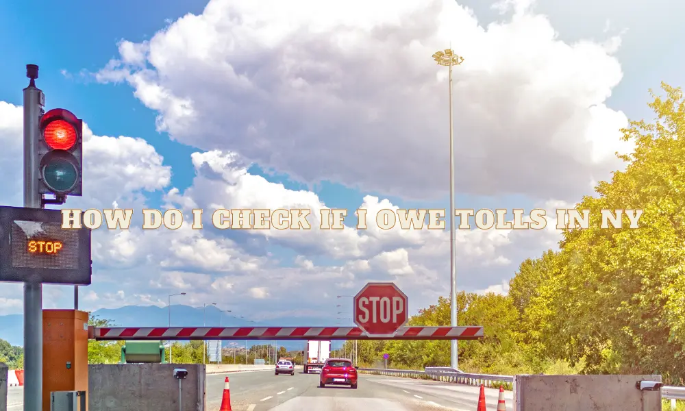 How Do I Check If I Owe Tolls in NY: Quick Guide to Toll Payments